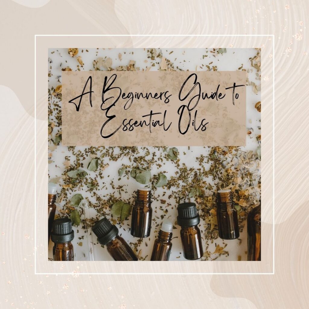 A Beginners Guide to Essential Oils : The Basics 101 - Naturally Chaotic